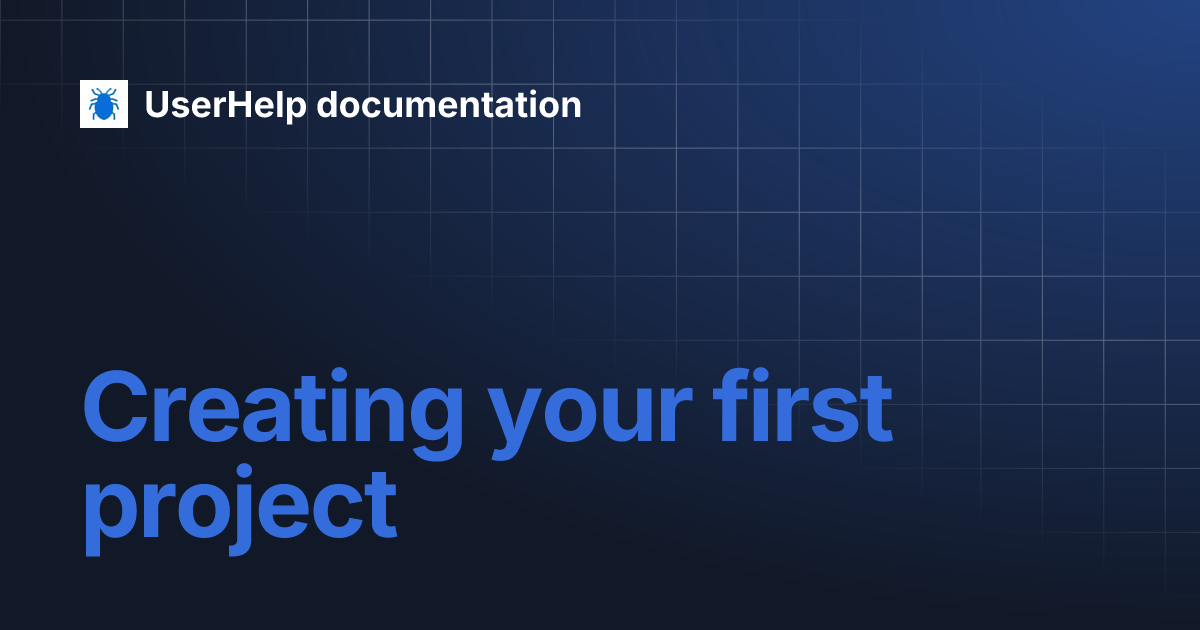 Creating your first project | UserHelp documentation