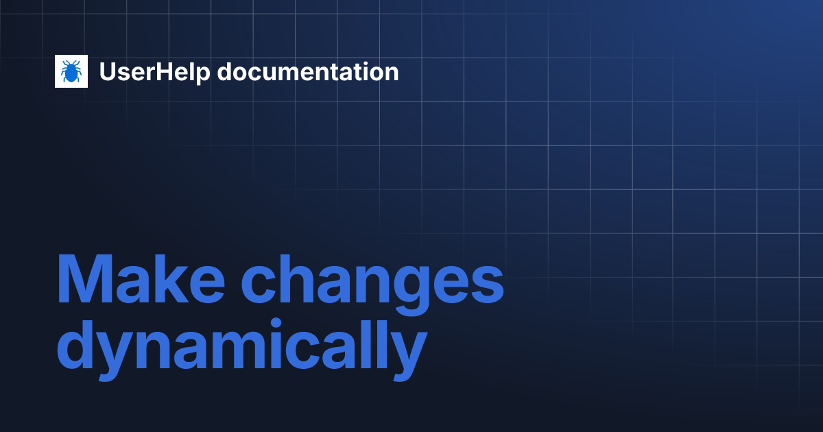 Make changes dynamically | UserHelp documentation